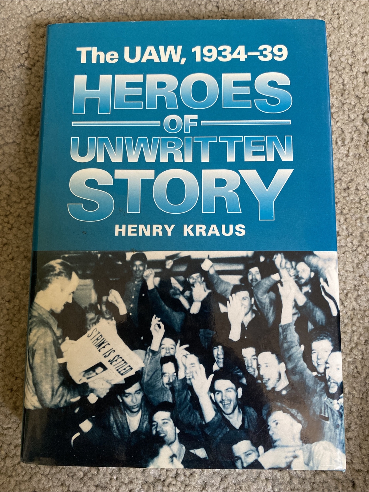 Heroes of Unwritten Story The UAW, 1934-39 Signed Henry Kraus To Doug Fraser B9 9780252020353 | eBay