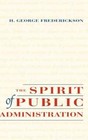 The Spirit of Public Administration by Professor Frederickson, H George ...