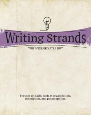 Writing Strands: Intermediate 1: Focuses on Skills Such as Organization ...