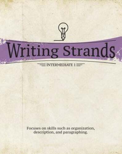 Writing Strands: Intermediate 1: Focuses on Skills Such as Organization ...