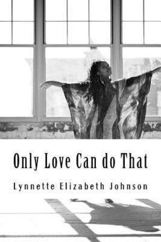 Only Love Can Do That : A Collection of Poetry Inspired by Love by ...