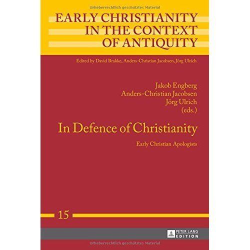 In Defence of Christianity: Early Christian Apologists by Joerg Ulrich ...