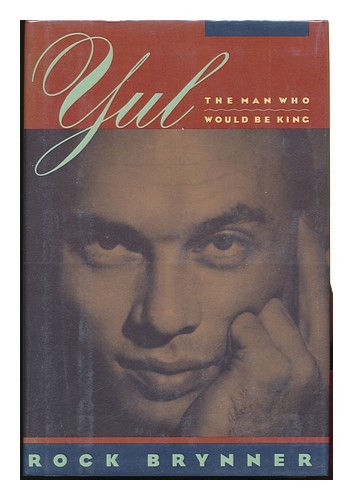 BRYNNER, ROCK (1946-) Yul : the Man Who Would be King : a Memoir of ...