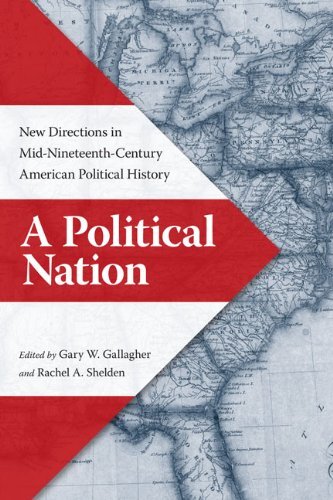 A POLITICAL NATION: NEW DIRECTIONS IN By Gary W. Gallagher & Rachel A ...