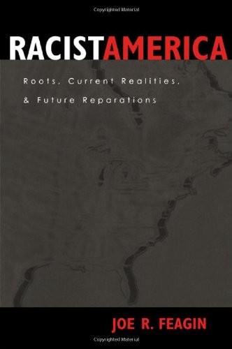 RACIST AMERICA: ROOTS, CURRENT REALITIES, AND FUTURE By Joe R. Feagin ...