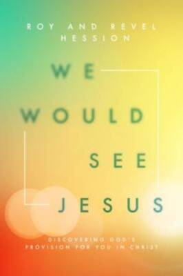 We Would See Jesus: Discovering God's Provision for You in Christ ...