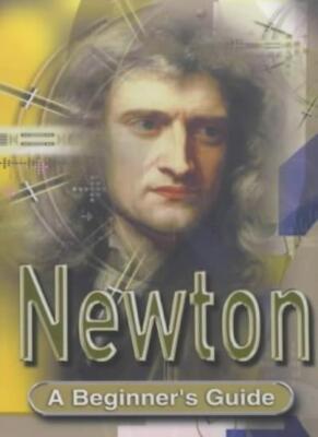 Newton: A Beginner's Guide By Jane Jakeman 9780340799956| eBay
