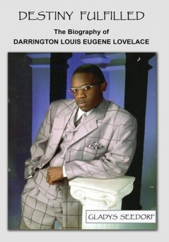 Destiny Fulfilled: The Biography of Darrington Louis Eugene Lovelace ...