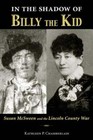 In the Shadow of Billy the Kid: Susan McSween and the Lincoln County ...