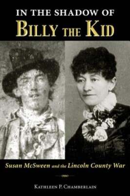 In the Shadow of Billy the Kid: Susan McSween and the Lincoln County ...