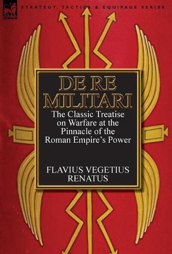 Flavius Vegetius Renatus De Re Militari (Concerning Military Affairs ...