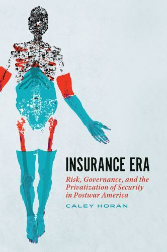 Insurance Era : Risk, Governance, and the Privatization of Security in ...