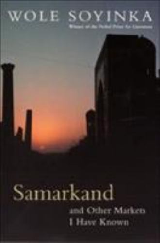 Samarkand and Other Markets I Have Known by Wole Soyinka (2004, Trade ...