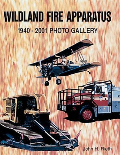 Wildland Fire Apparatus Photo Gallery 1940 - 2001 Book John Rieth Fire ...