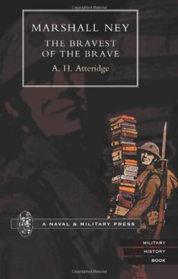 MARSHAL NEY: The Bravest of the Brave, Atteridge 9781843421955 Free ...