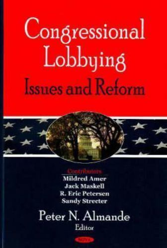 Congressional Lobbying : Issues and Reform by Peter N. Almande (2007 ...