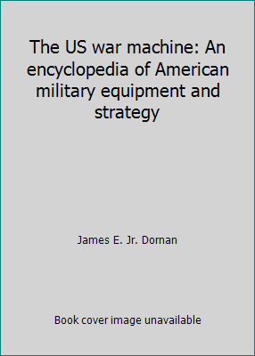 The US war machine: An encyclopedia of American military equipment and ...