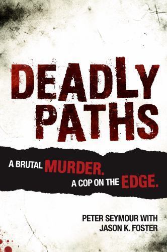 Deadly Paths : A Brutal Murder, a Cop on the Edge by Jason K. Foster ...