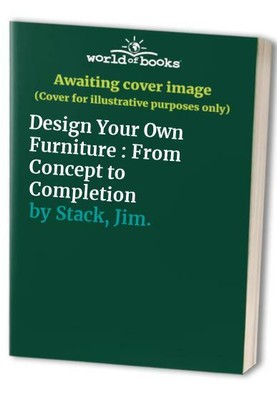 Design Your Own Furniture : From Concept to Complet... by Stack, Jim ...