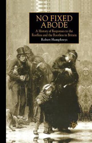 No Fixed Abode : A History of Responses to the Roofless and the ...
