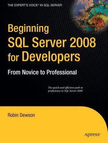 Beginning SQL Server 2008 for Developers: From Novice to Professional ...