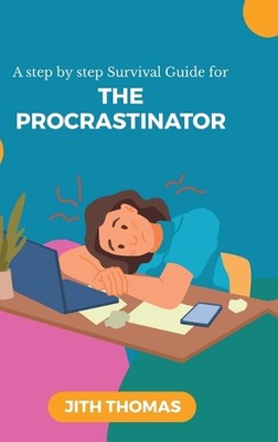 The Procrastinator: A step by step Survival Guide by Jith Thomas ...
