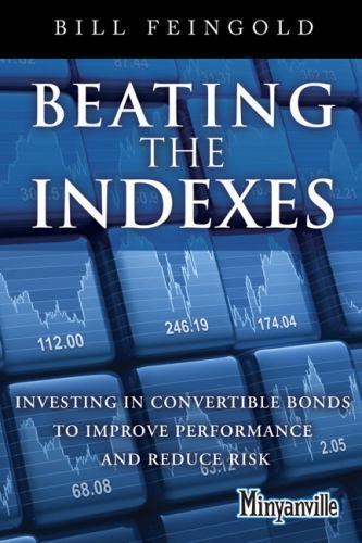 Minyanville Media Ser.: Beating the Indexes : Investing in Convertible ...
