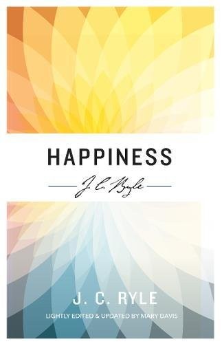 HAPPINESS (J C RYLE) By Ryle John Charles Bp. & Mary Davis **BRAND NEW ...