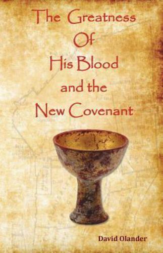 The Greatness of His Blood and the New Covenant by Olander, David ...