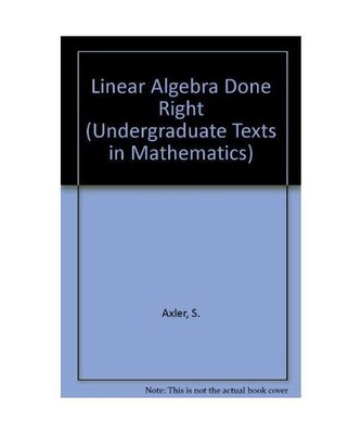 Linear Algebra Done Right (Undergraduate Texts in Mathematics), Axler ...