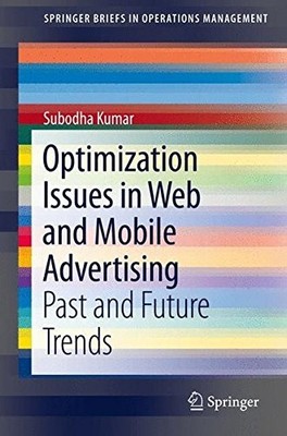 OPTIMIZATION ISSUES IN WEB AND MOBILE ADVERTISING: PAST By Subodha ...