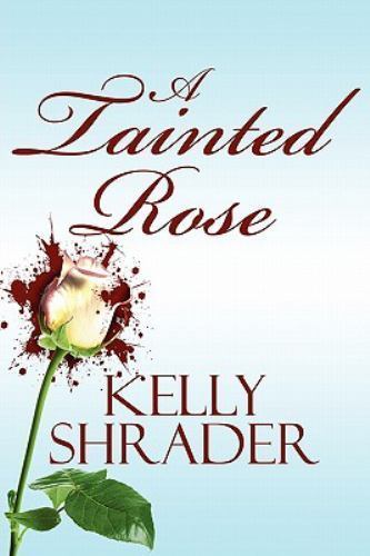 Tainted Rose by Kelly Shrader (2010, Trade Paperback) for sale online ...