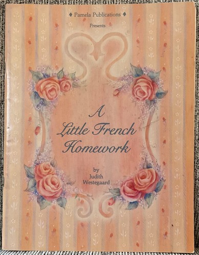 A LITTLE FRENCH HOMEWORK Decorative Painting Book JUDY WESTEGAARD | eBay