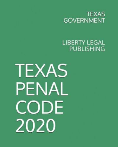 Texas Penal Code 2020 : Liberty Legal Publishing by Texas Government ...