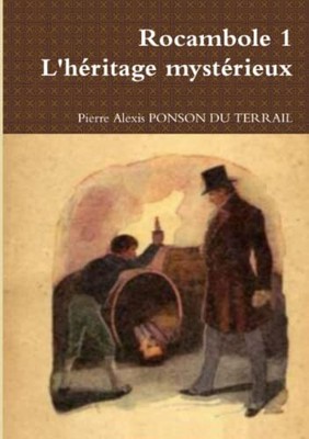 Rocambole 1 - L'heritage mysterieux de Pierre Alexis PONSON DU TERRAIL ...