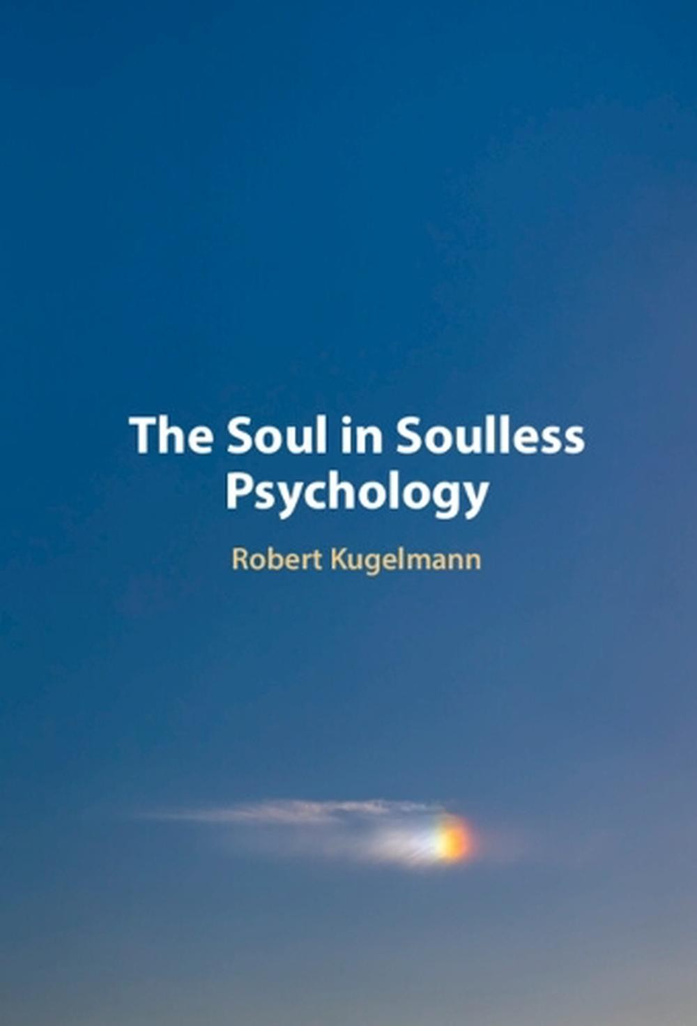 The Soul in Soulless Psychology by Robert Kugelmann (English) Hardcover ...