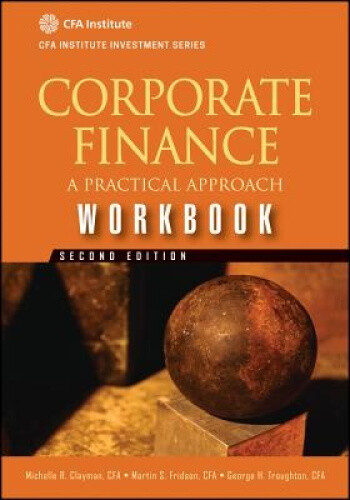 Corporate Finance Workbook, Second Edition: A Practical Approach (Cfa ...