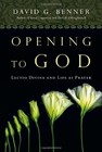OPENING TO GOD: LECTIO DIVINA AND LIFE AS PRAYER By David G. Benner ...