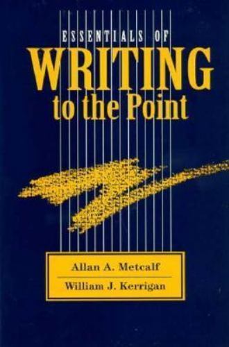 Essentials of Writing to the Point by Allan A. Metcalf; William J ...