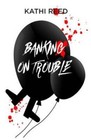 Banking On Trouble - Paperback By Reed, Kathi - GOOD 9781511675901| eBay