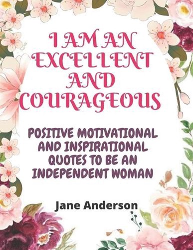 I am Excellent and Courageous: Positive Motivational and Inspirational ...
