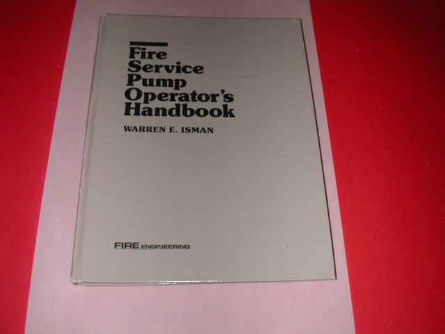 Fire Service Pump Operator's Handbook by Warren E. Isman (1984 ...