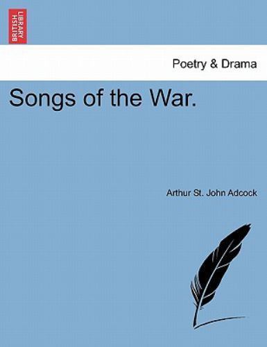 Songs of the War by Arthur St John Adcock (2011, Trade Paperback) for ...