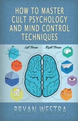 How To Master Cult Psychology And Mind Control Techniques 9781534702387 ...