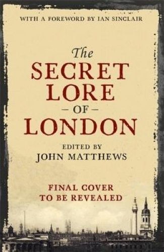 The Secret Lore of London: The city's forgotten stories and mythology ...