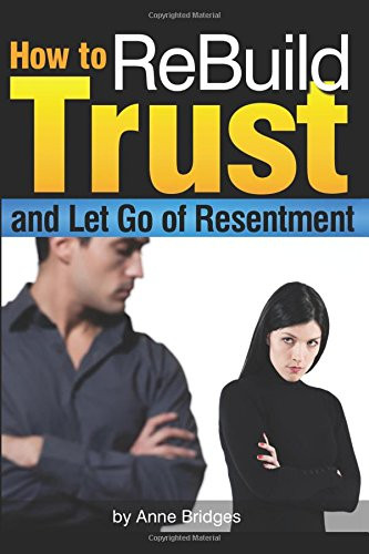 How to Rebuild Trust and Let Go of Resentment : Start to Regain Trust ...