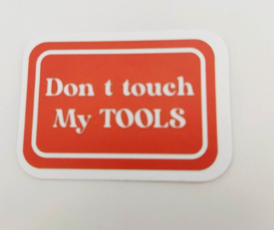 Don't Touch My Tools Warning Sign Waterproof Vinyl Sticker Decal 1.5"x1 ...