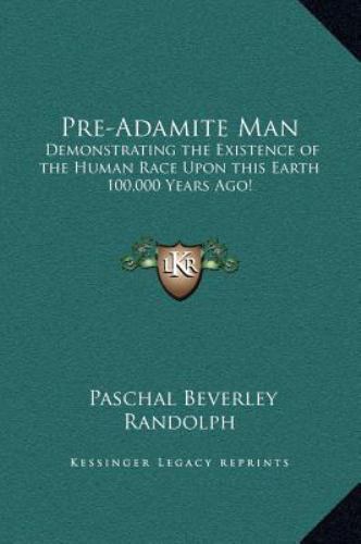 Pre-Adamite Man : Demonstrating the Existence of the Human Race upon ...