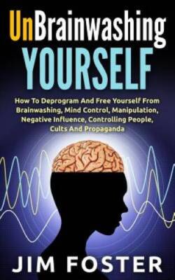 Unbrainwashing Yourself: How To Deprogram And Free Yourself From Brainwa - GOOD 9781514856406 | eBay
