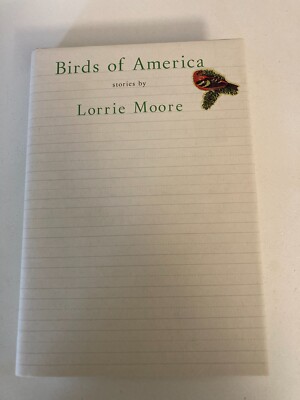 Birds of America: Stories by Lorrie Moore (1998 Hardcover) 1st Printing ...